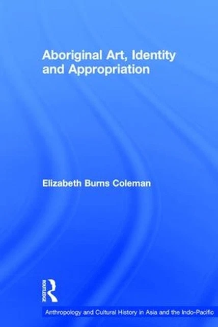 ABORIGINAL ART, IDENTITY and Appropriation by Elizabeth Burns Coleman ...