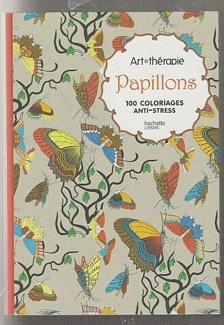 Art Therapie Papillons 100 Coloriages Anti Stress Coloriage Hachette