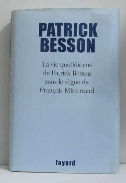 LA VIE QUOTIDIENNE de Patrick Besson sous le règne de François ...