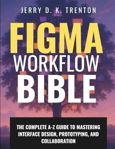 FIGMA WORKFLOW BIBLE : le guide complet AZ pour maîtriser la conception ...