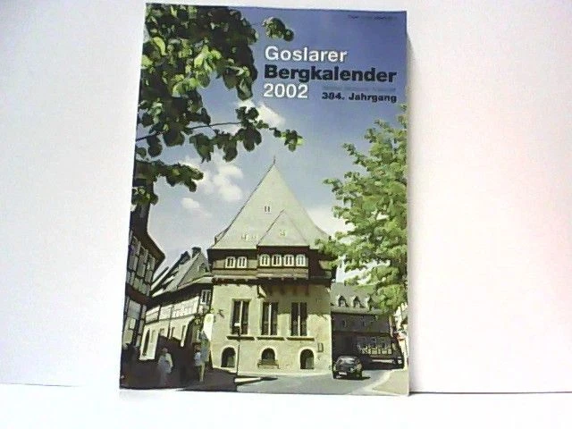 GOSLARER BERGKALENDER 2002. Ältester deutscher Kalender 384. Jahrgang ...