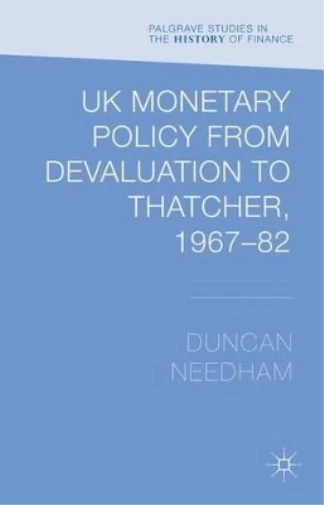 DUNCAN NEEDHAM UK Monetary Policy from Devaluation to Thatcher, 1967-82 (Relié) EUR 158,99 ...