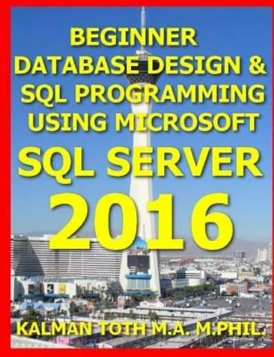 BEGINNER DATABASE DESIGN & Sql Programming Using Microsoft Sql Server ...