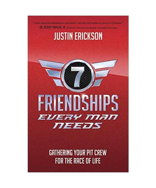 SEVEN FRIENDSHIPS EVERY Man Needs: Gathering Your Pit Crew for the Race ...