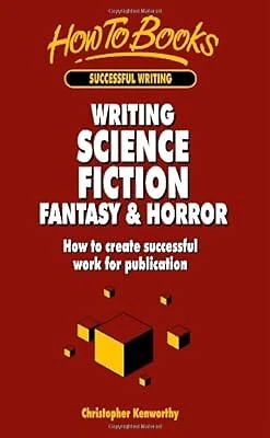 WRITING SCIENCE FICTION Fantasy & Horror: How to create successful work ...