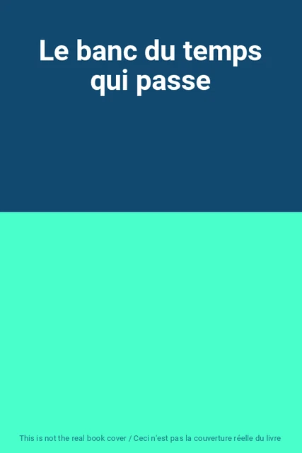 LE BANC DU temps qui passe EUR 3,99 - PicClick FR