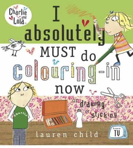 CHARLIE AND LOLA: I Absolutely Must Do Colouring-in Now-Lauren Child £3 ...