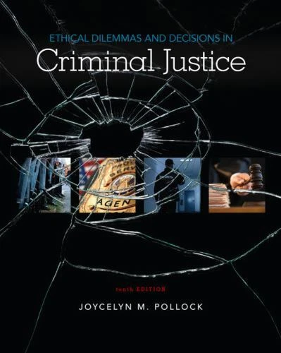 ETHICAL DILEMMAS AND Decisions in Criminal Justice by Pollock, Joycelyn ...