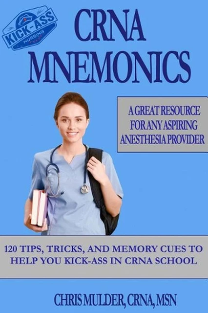 CRNA MNEMONICS: 120 Tips, Tricks, and Memory Cues to Help You Kick-Ass ...