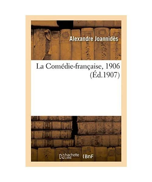 LA COMÉDIE-FRANÇAISE, 1906, Alexandre Joannidès, Georges Monval, Jules ...