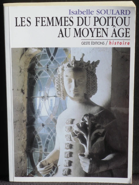 ISABELLE SOULARD LES femmes du Poitou au Moyen-Âge Geste Éditions 1996 ...
