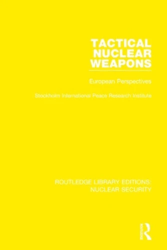 TACTICAL NUCLEAR WEAPONS: European Perspectives (Routledge Library ... TACTICAL NUCLEAR WEAPONS: European Perspectives (Routledge Library ...