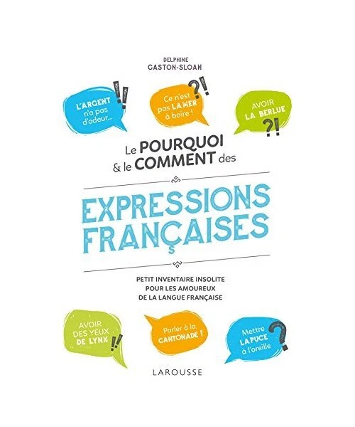 LE POURQUOI ET le comment des expressions françaises, Gaston-Sloan ...