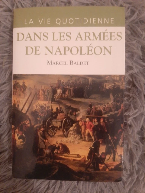 LA VIE QUOTIDIENNE Dans Les Armees De Napoleon / Marcel Baldet ...