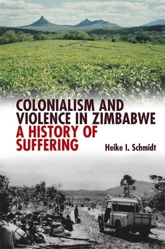 HEIKE I SCHMIDT Colonialism and Violence in Zimbabwe (Copertina rigida ...