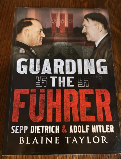 GUARDING THE FÜHRER Sepp Dietrich & Adolf Hitler by Blaine Taylor EUR ...