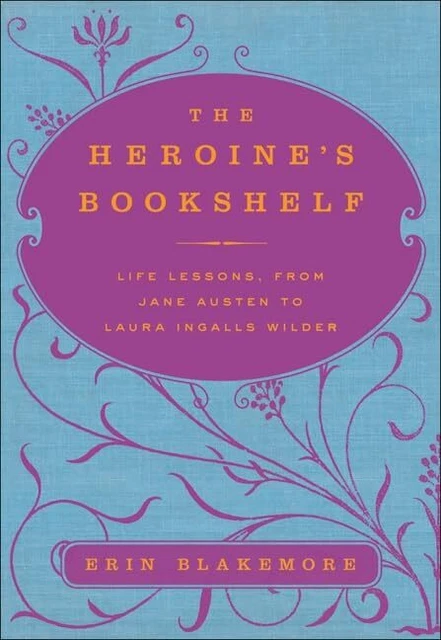 THE HEROINE'S BOOKSHELF: Life Lessons, from Jane Austen to Laura ...