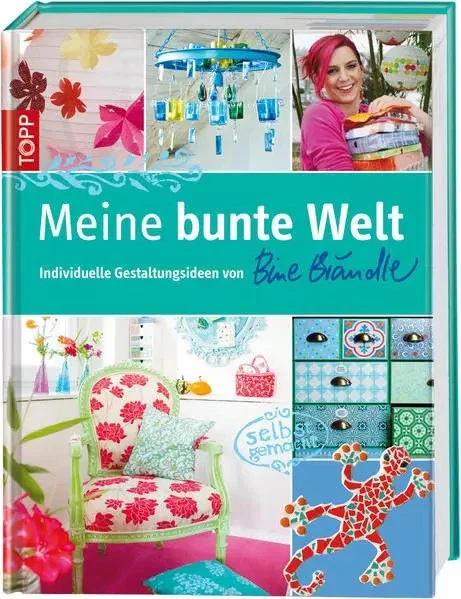 MEINE BUNTE WELT: Individuelle Gestaltungsideen mit Bine Brändle, Bine ...