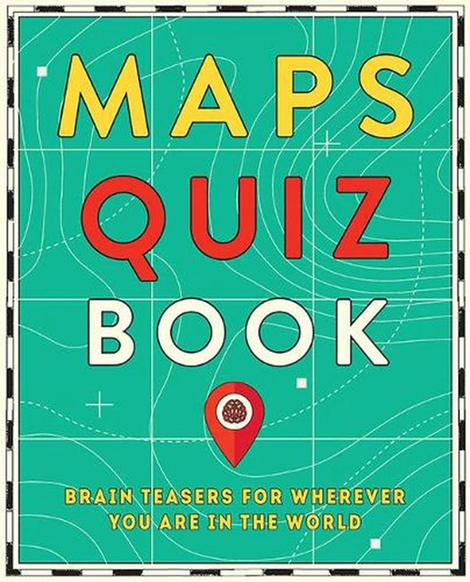 MAPS QUIZ BOOK: Brain Teasers for Wherever You Are in the World by ...
