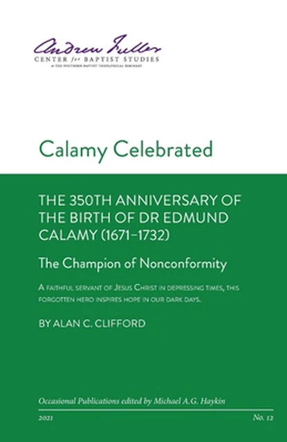CALAMY CELEBRATED: THE Champion of Nonconformity by Alan C. Clifford ...