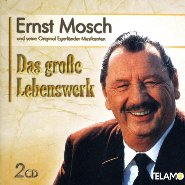 ERNST & SEINE ORIGINAL EGERLÄNDER MUSIKANTEN MOSCH-DAS GROßE LEBENSWERK ...