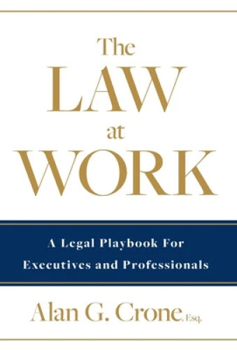 THE LAW AT Work: A Legal Playbook for Executives and Professionals $67. ...