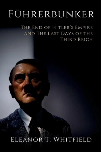 FHRERBUNKER: THE END of Hitler's Empire and The Last Days of the Third ...