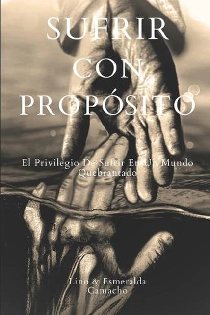 SUFRIR CON PROPSITO: El Privilegio De Sufrir En Un Mundo Quebrantado by ...
