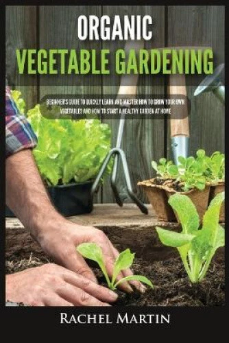 ORGANIC VEGETABLE GARDENING: Beginner's Guide to Quickly Learn and Master How EUR 22,80 ...