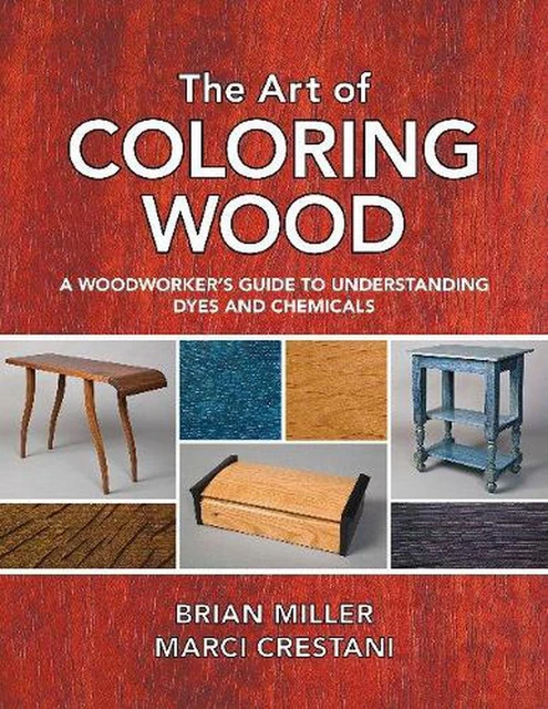 ART OF COLORING Wood: A Woodworker's Guide to Understanding Dyes and ...