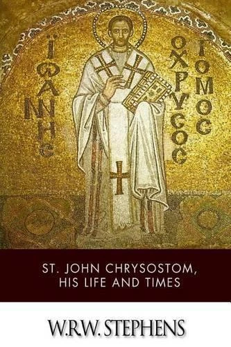 W R W Stephens St. John Chrysostom, His Life and Times (Poche) EUR 15 ...