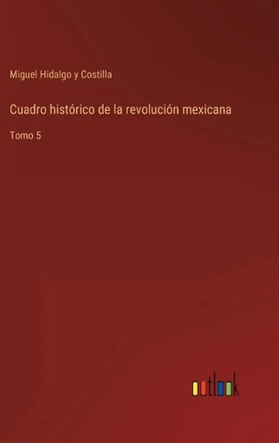 CUADRO HISTRICO DE la revolucin mexicana: Tomo 5 by Miguel Hidalgo Y. Costilla ( $192.68 ...