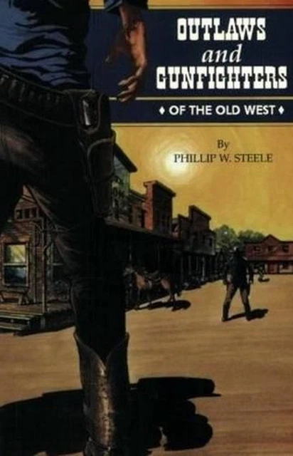 OUTLAWS AND GUNFIGHTERS of the Old West by Phillip Steele (English ...