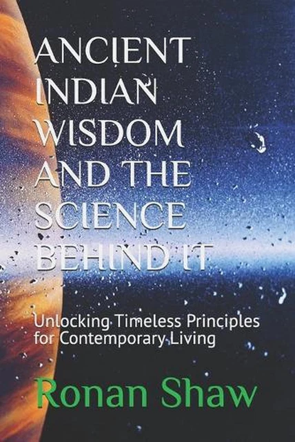 ANCIENT INDIAN WISDOM and the Science Behind It: Unlocking Timeless ...