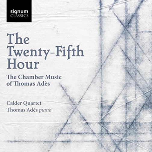THOMAS ADÈS THE Twenty-fifth Hour: The Chamber Music of Thomas Adès (CD ...