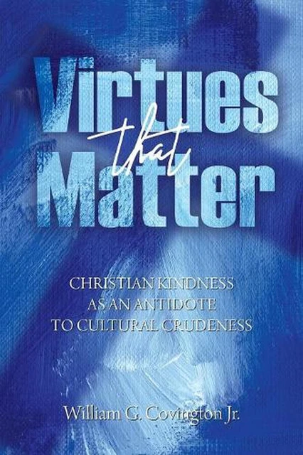 VIRTUES THAT MATTER: Christian Kindness as an Antidote to Cultural ...