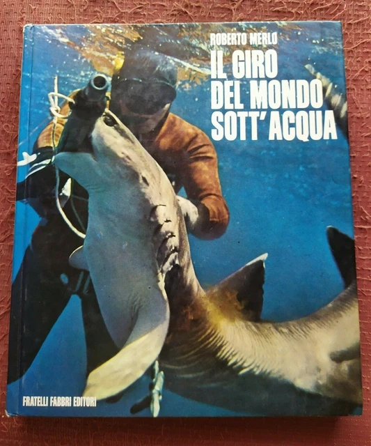 IL GIRO DEL MONDO SOTT'ACQUA di ROBERTO MERLO - FABBRI EDIT. PRIMA ...