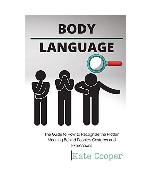 BODY LANGUAGE: THE Guide to How to Recognize the Hidden Meaning Behind ...