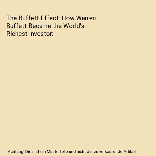 THE BUFFETT EFFECT: How Warren Buffett Became the World's Richest ...