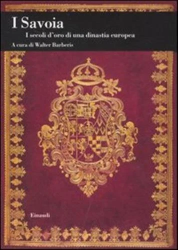 I SAVOIA. I Secoli D'oro Di Una Dinastia Europea, Barberis, Einaudi ...