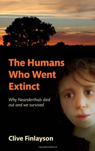 THE HUMANS WHO Went Extinct: Why Neanderthals died out and we s ...