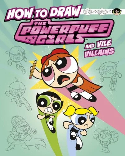 HOW TO DRAW the Powerpuff Girls and Vile Villains (Drawing Adventures ...