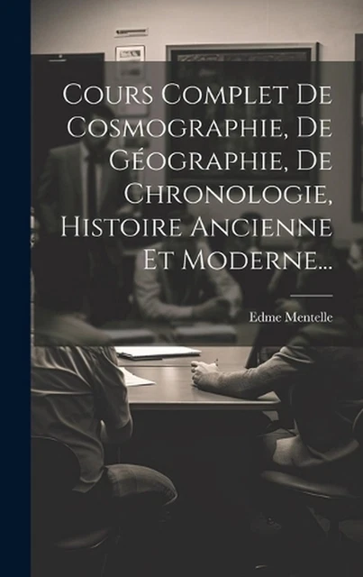 COURS COMPLET DE Cosmographie, De Gographie, De Chronologie, Histoire ...