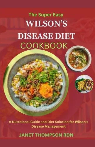 JANET THOMPSON RDN The Super Easy WILSON'S DISEASE DIET COOKBOOK (Poche ...