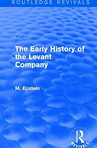 THE EARLY HISTORY of the Levant Company, Epstein 9781138192737 Free ...