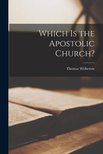 WHICH IS THE Apostolic Church? by Thomas Witherow (English) Paperback ...