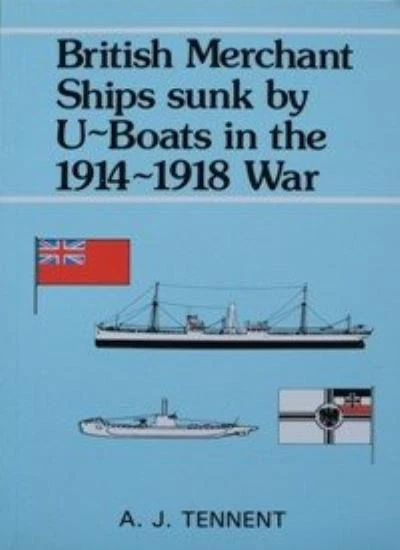 BRITISH MERCHANT SHIPS Sunk by U-boats in the 1914-18 War-A.J. T £4.52 ...