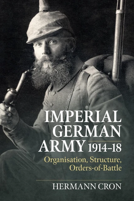IMPERIAL GERMAN ARMY 1914-18: Organisation, Structure, Orders-of-Battle ...