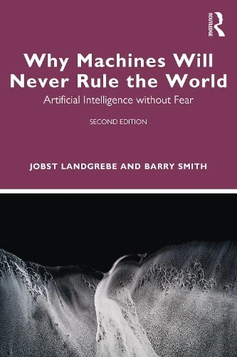 JOBST LANDGREBE BARRY Smith Why Machines Will Never Rule the World ...