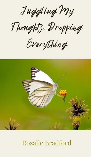 JUGGLING MY THOUGHTS, Dropping Everything by Rosalie Bradford Hardcover ...